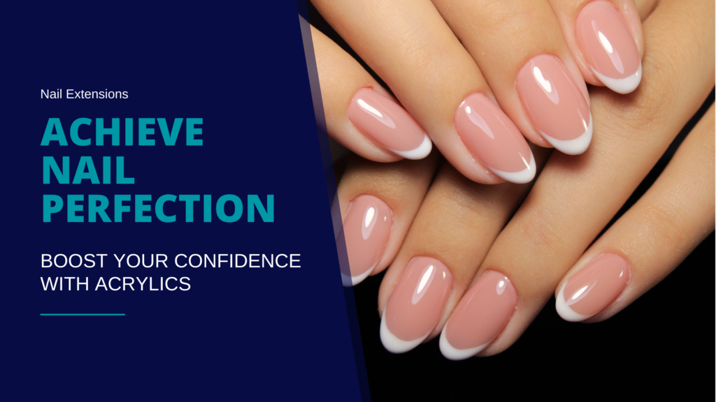 Achieve Nail Perfection With Acrylics: The Beauty & Benefits