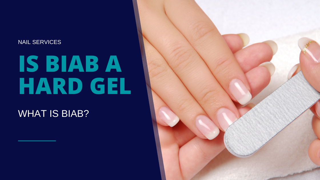 Is BIAB A Hard Gel? Everything You Need To Know