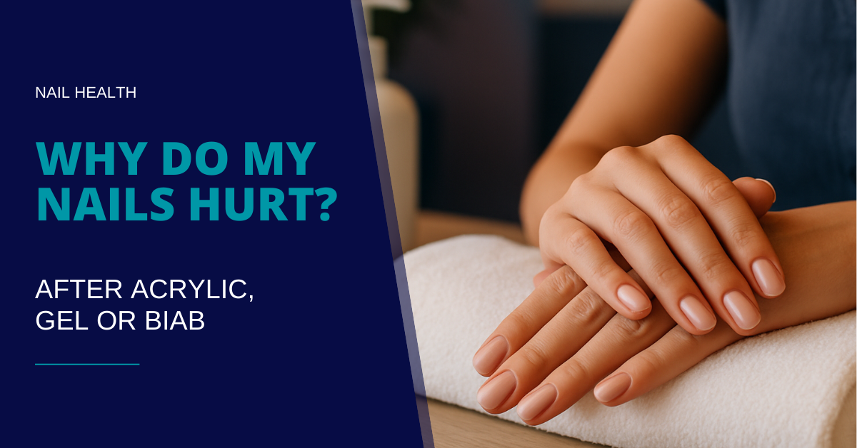 Why Do My Nails Hurt After Acrylics, BIAB Or Gel?